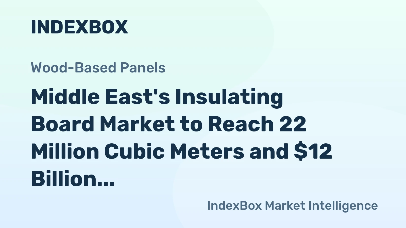 Middle East's Insulating Board Market to Reach 22 Million Cubic Meters and $12 Billion in Value