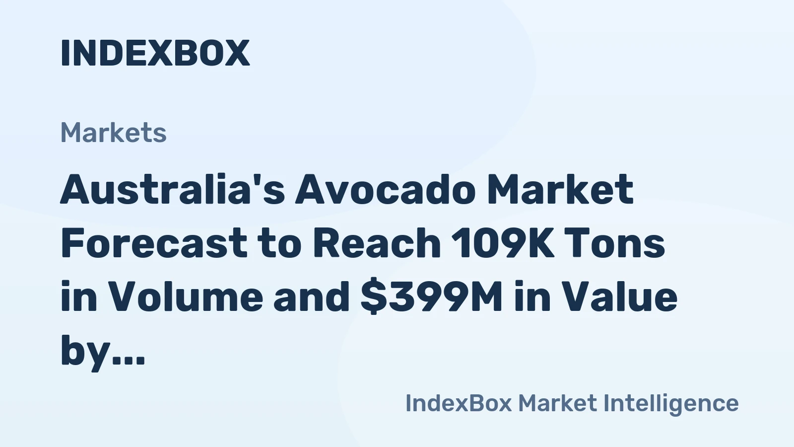 Australia's Avocado Market Forecast to Reach 109K Tons in Volume and $399M in Value by 2035