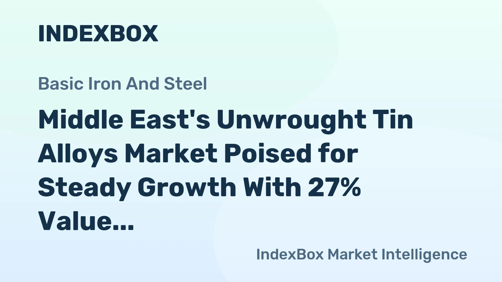 Middle East's Unwrought Tin Alloys Market Poised for Steady Growth With 27% Value CAGR
