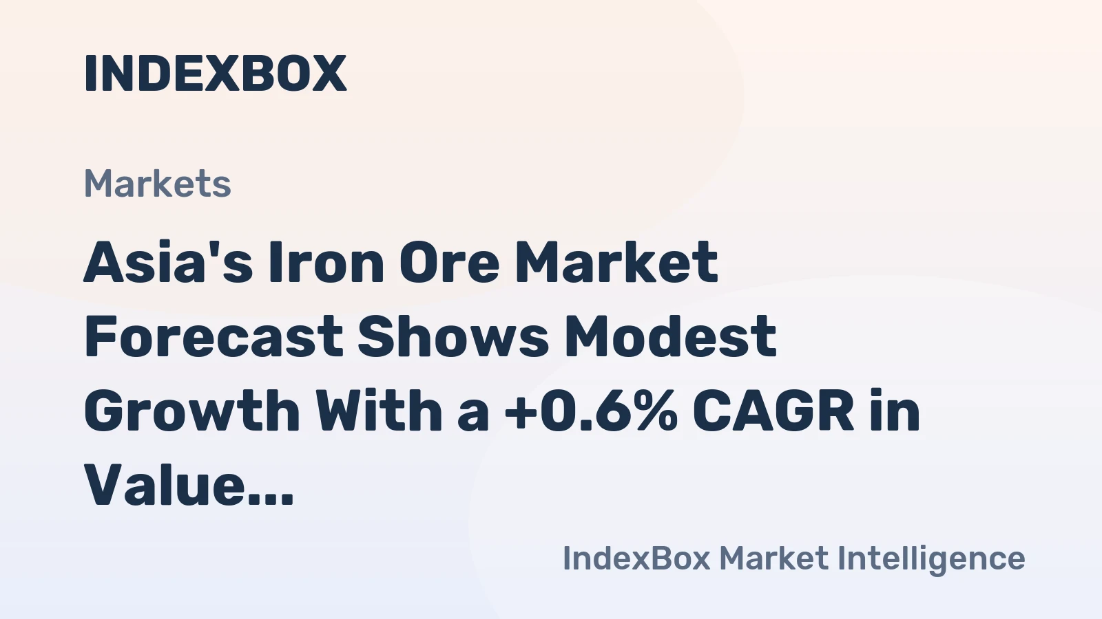 Asia's Iron Ore Market Forecast Shows Modest Growth With a +0.6% CAGR in Value