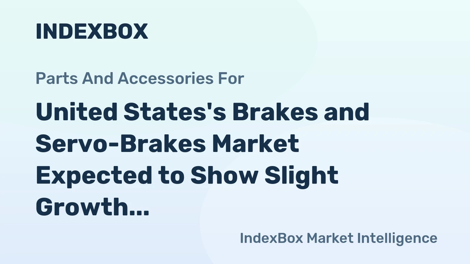 United States's Brakes and Servo-Brakes Market Expected to Show Slight Growth with +0.5% CAGR
