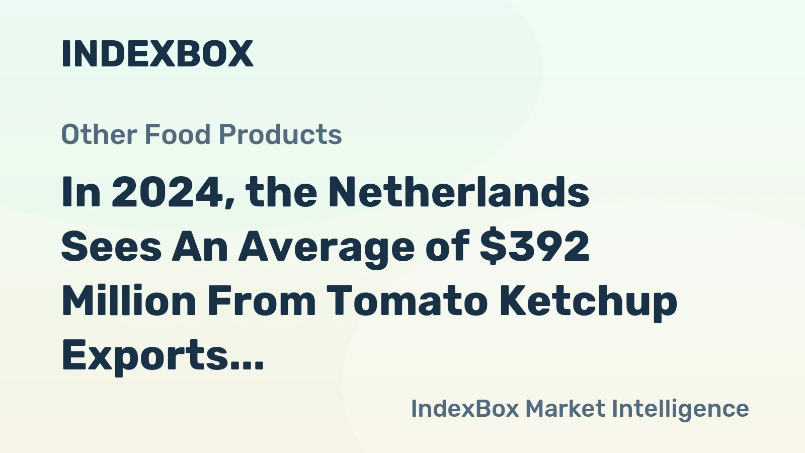 In 2024, the Netherlands Sees An Average of $392 Million From Tomato Ketchup Exports.