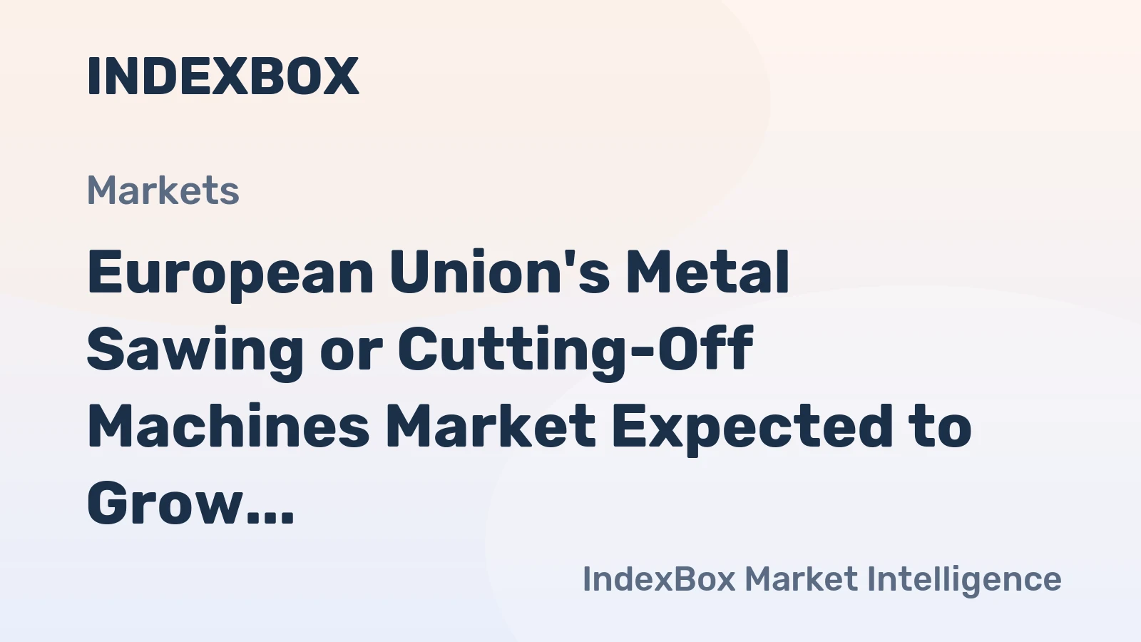 European Union's Metal Sawing or Cutting-Off Machines Market Expected to Grow at CAGR of +1.8% through 2035