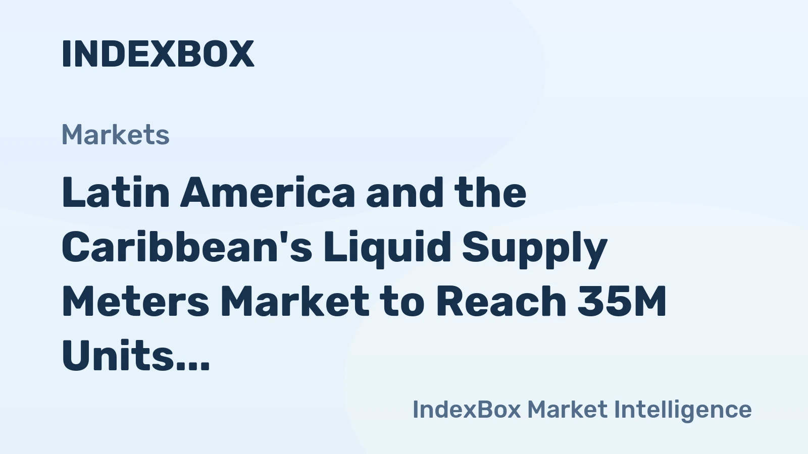 Latin America and the Caribbean's Liquid Supply Meters Market to Reach 35M Units and $1.3B by 2035