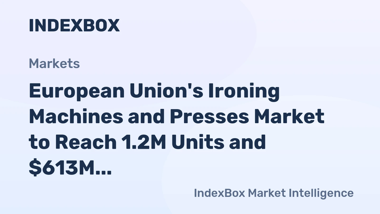 European Union's Ironing Machines and Presses Market to Reach 1.2M Units and $613M by 2035