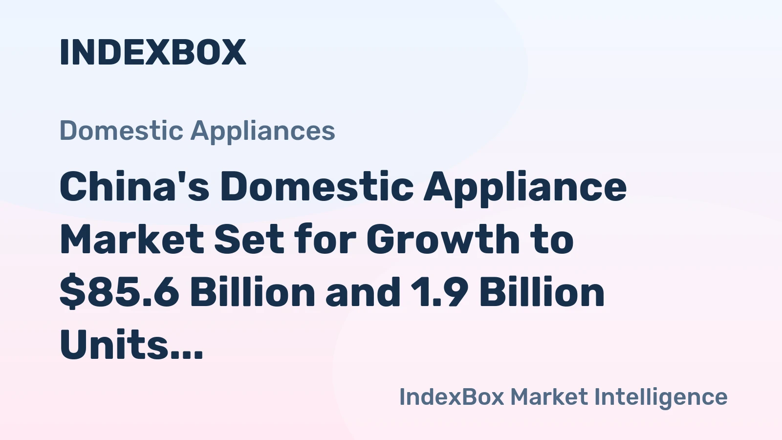 China's Domestic Appliance Market Set for Growth to $85.6 Billion and 1.9 Billion Units by 2035