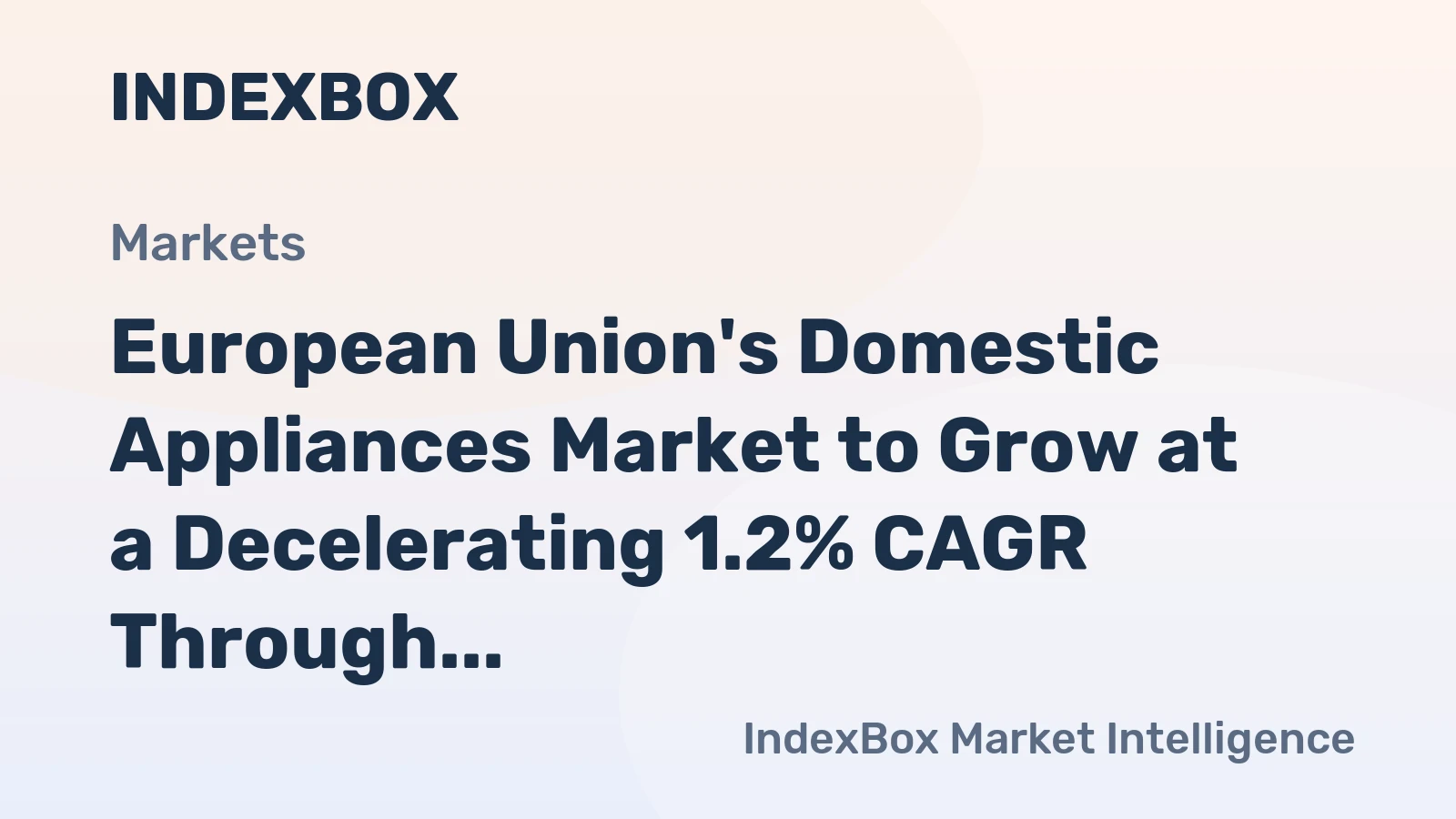European Union's Domestic Appliances Market to Grow at a Decelerating 1.2% CAGR Through 2035
