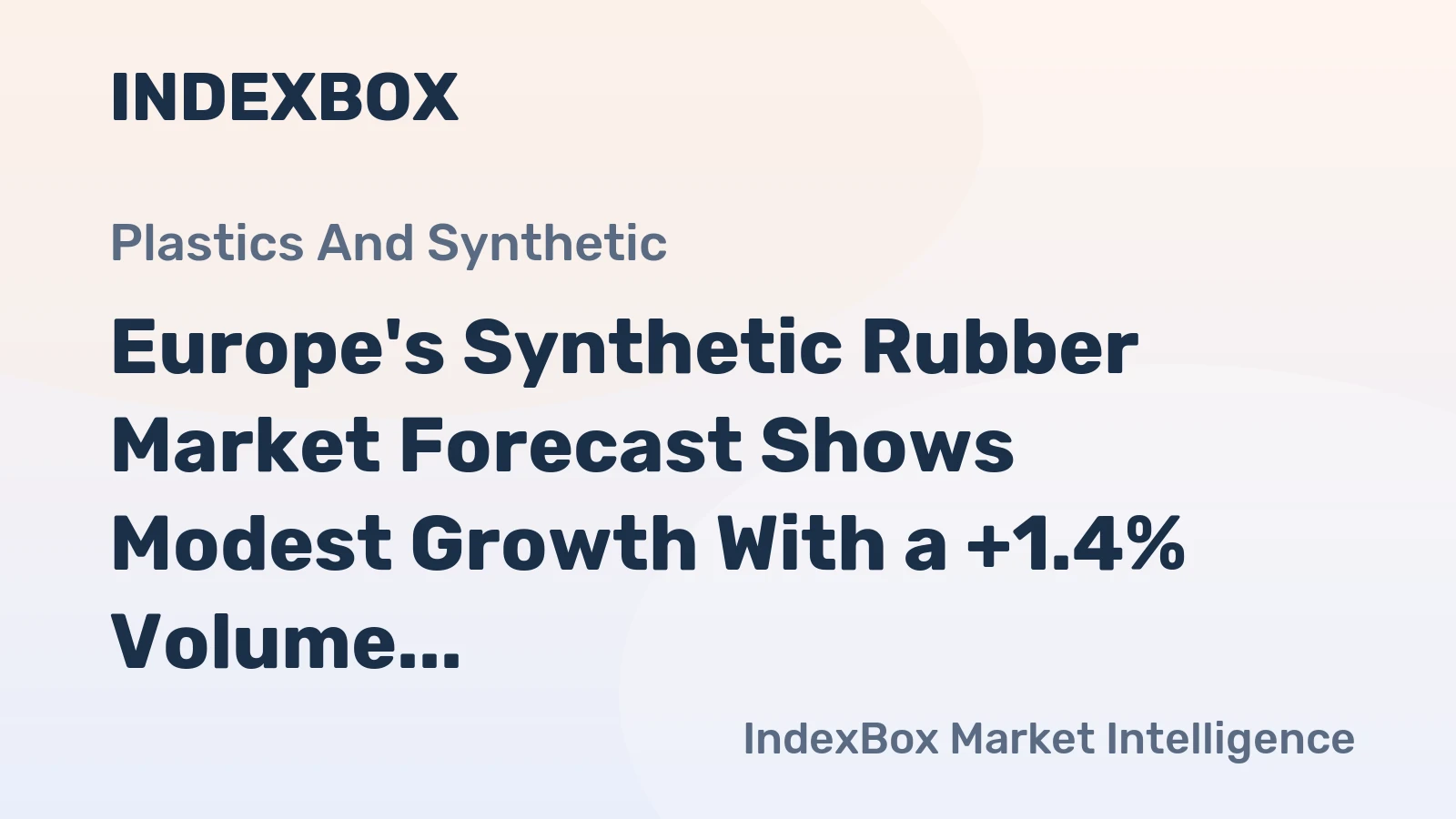 Europe's Synthetic Rubber Market Forecast Shows Modest Growth With a +1.4% Volume CAGR