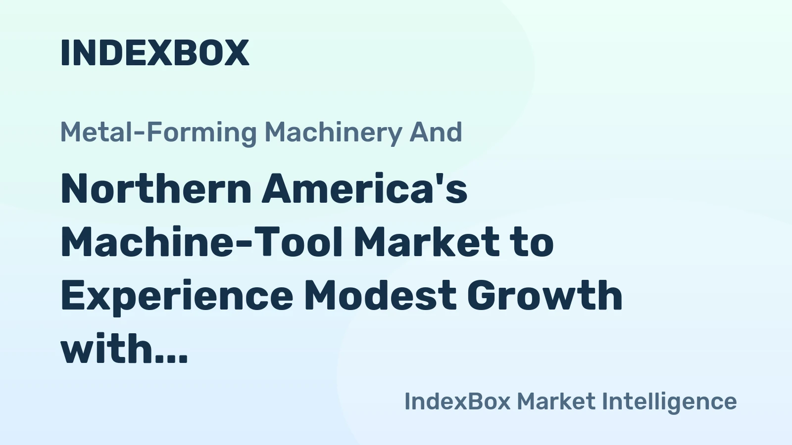 Northern America's Machine-Tool Market to Experience Modest Growth with a CAGR of +0.5%