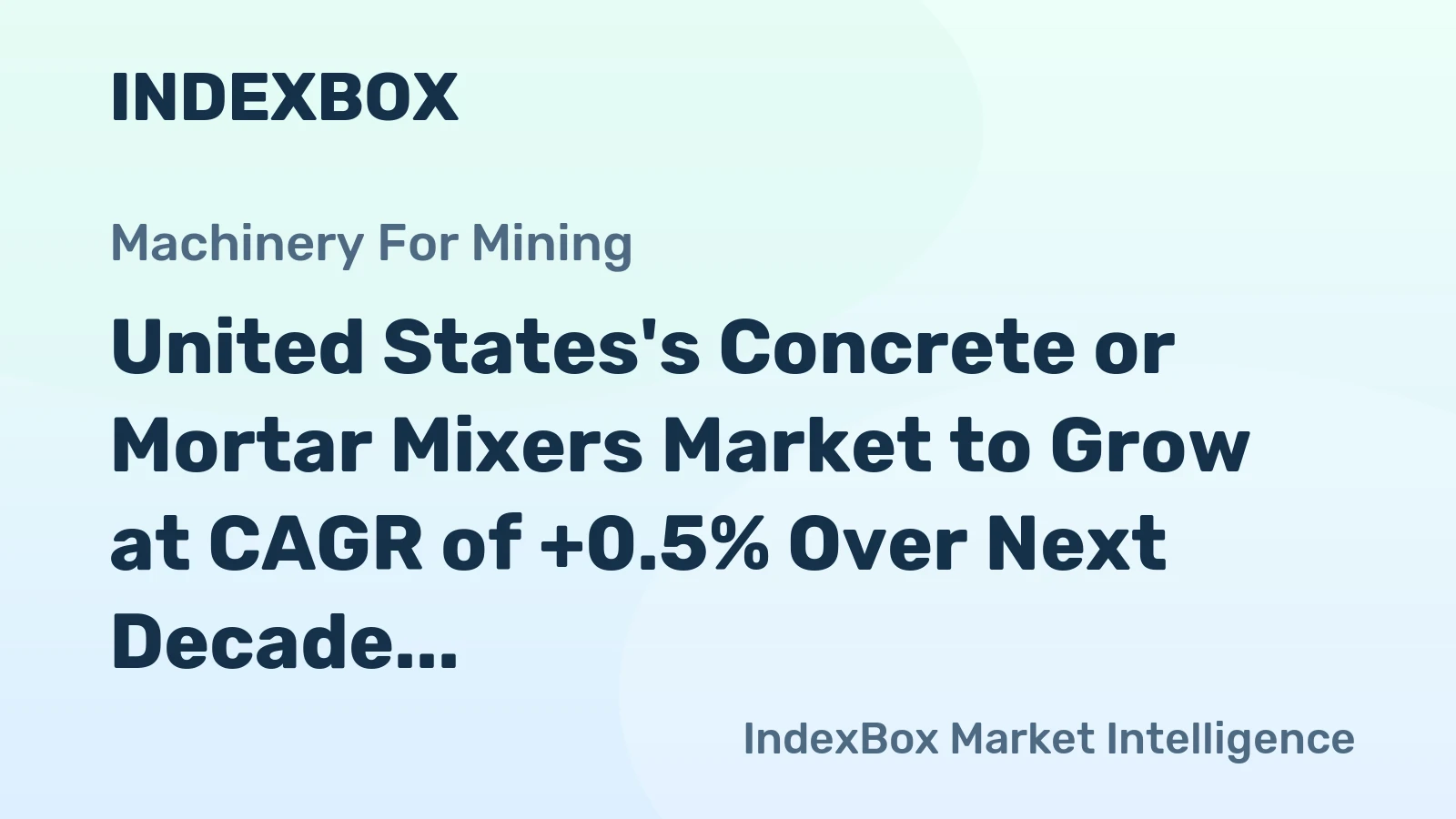 United States's Concrete or Mortar Mixers Market to Grow at CAGR of +0.5% Over Next Decade
