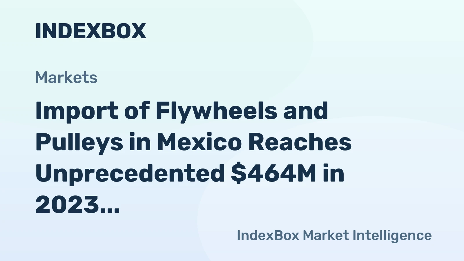 Import of Flywheels and Pulleys in Mexico Reaches Unprecedented $464M in 2023