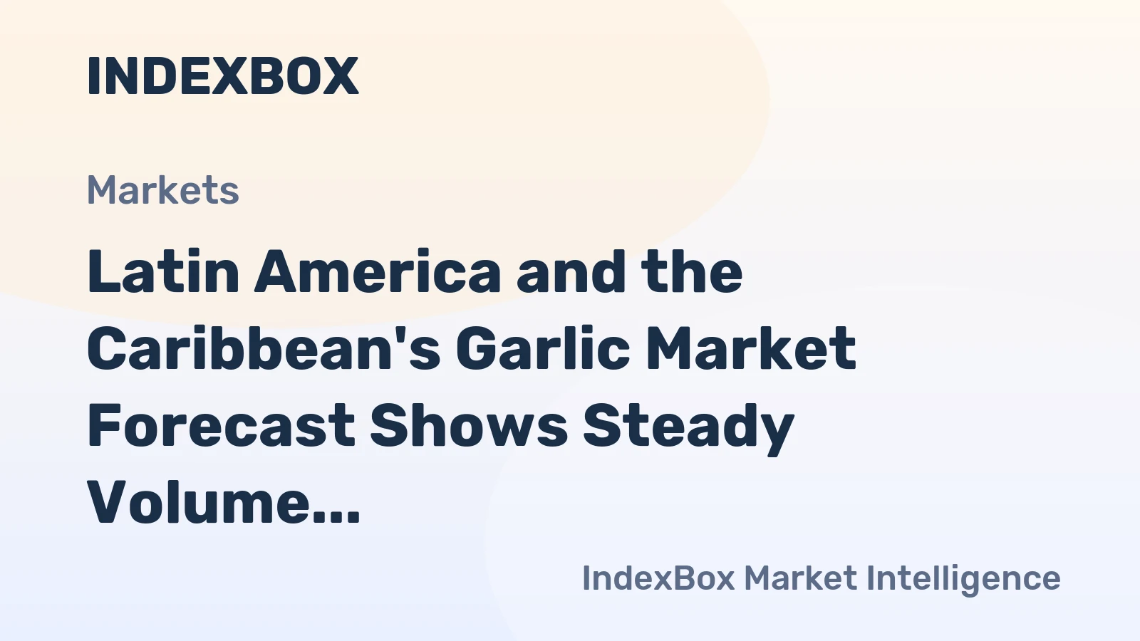Latin America and the Caribbean's Garlic Market Forecast Shows Steady Volume Growth Amid Flat Value CAGR