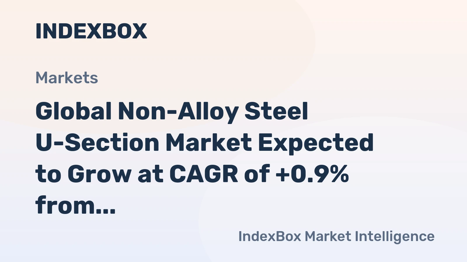 Global Non-Alloy Steel U-Section Market Expected to Grow at CAGR of +0.9% from 2024 to 2035