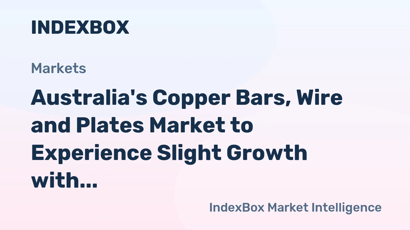 Australia's Copper Bars, Wire and Plates Market to Experience Slight Growth with 0.4% Volume Increase to 171K Tons and 0.5% Value Increase to $1B by 2035