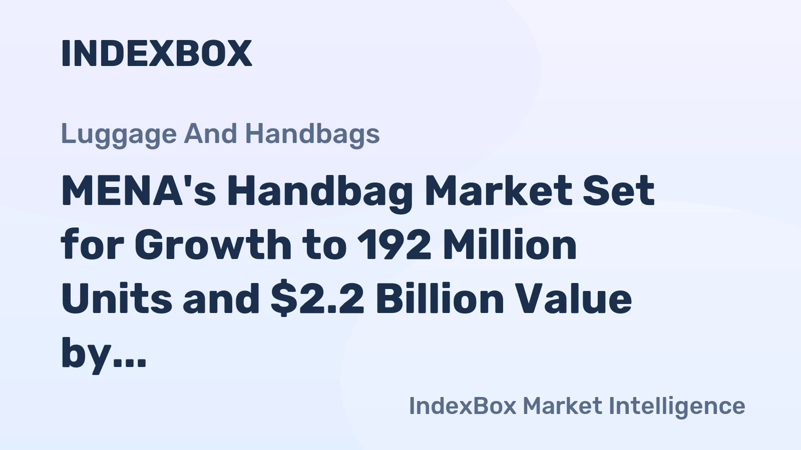 MENA's Handbag Market Set for Growth to 192 Million Units and $2.2 Billion Value by 2035