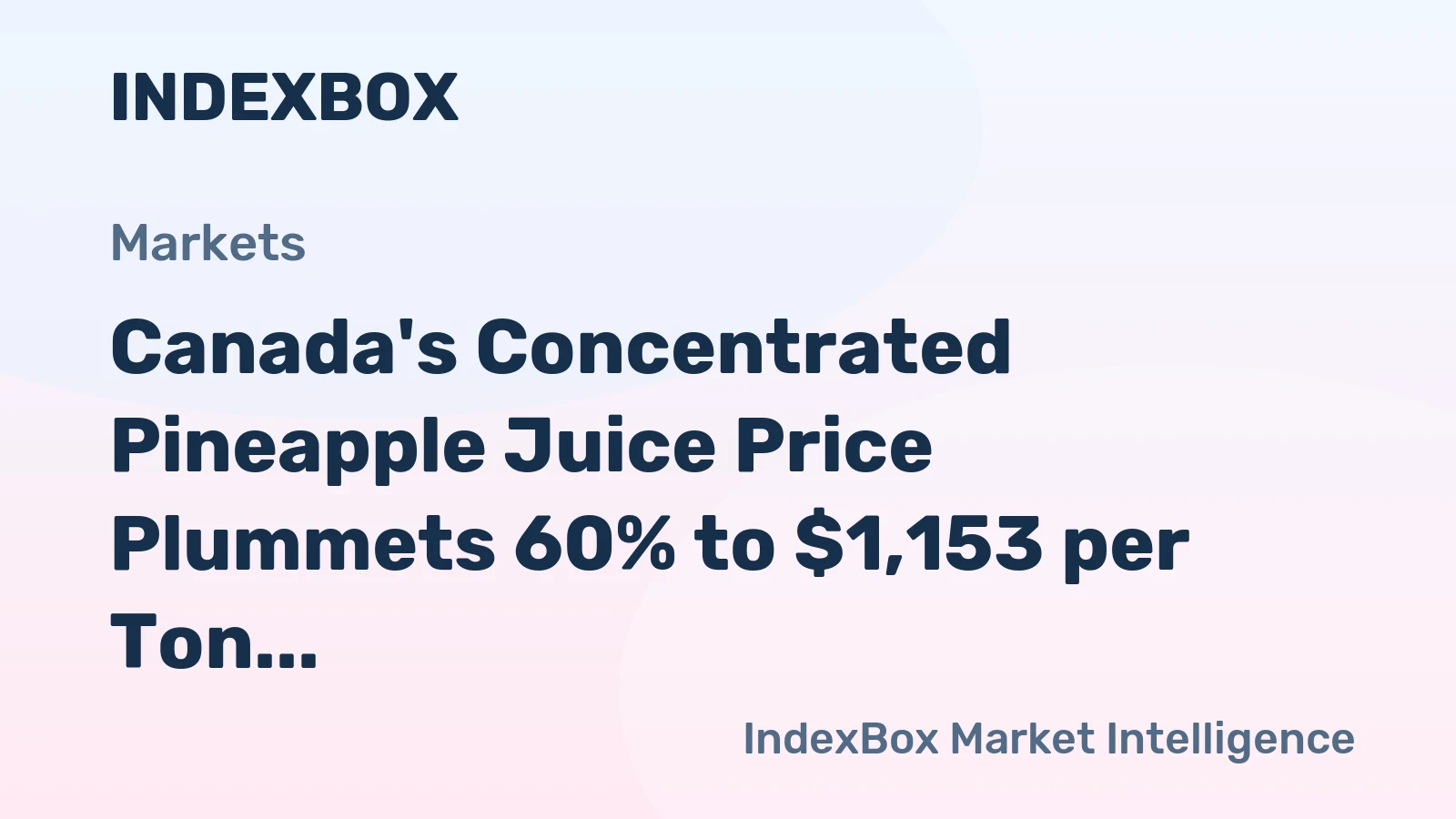 Canada's Concentrated Pineapple Juice Price Plummets 60% to $1,153 per Ton