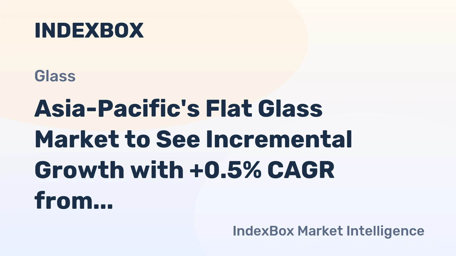 Asia-Pacific's Flat Glass Market to See Incremental Growth with +0.5% CAGR from 2024-2035