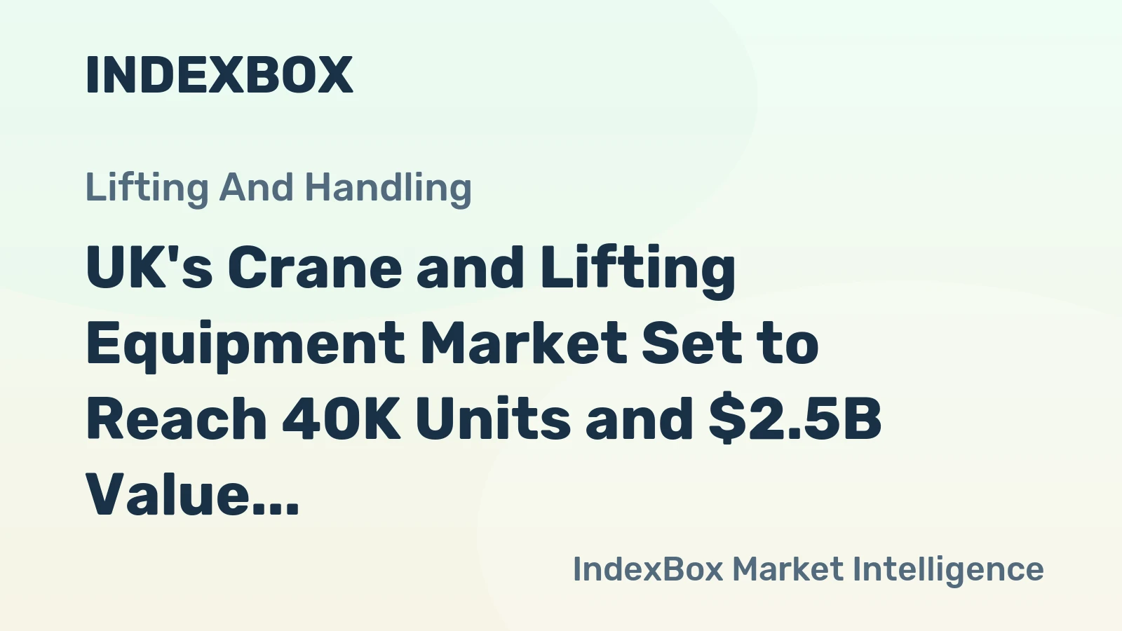 UK's Crane and Lifting Equipment Market Set to Reach 40K Units and $2.5B Value by 2035