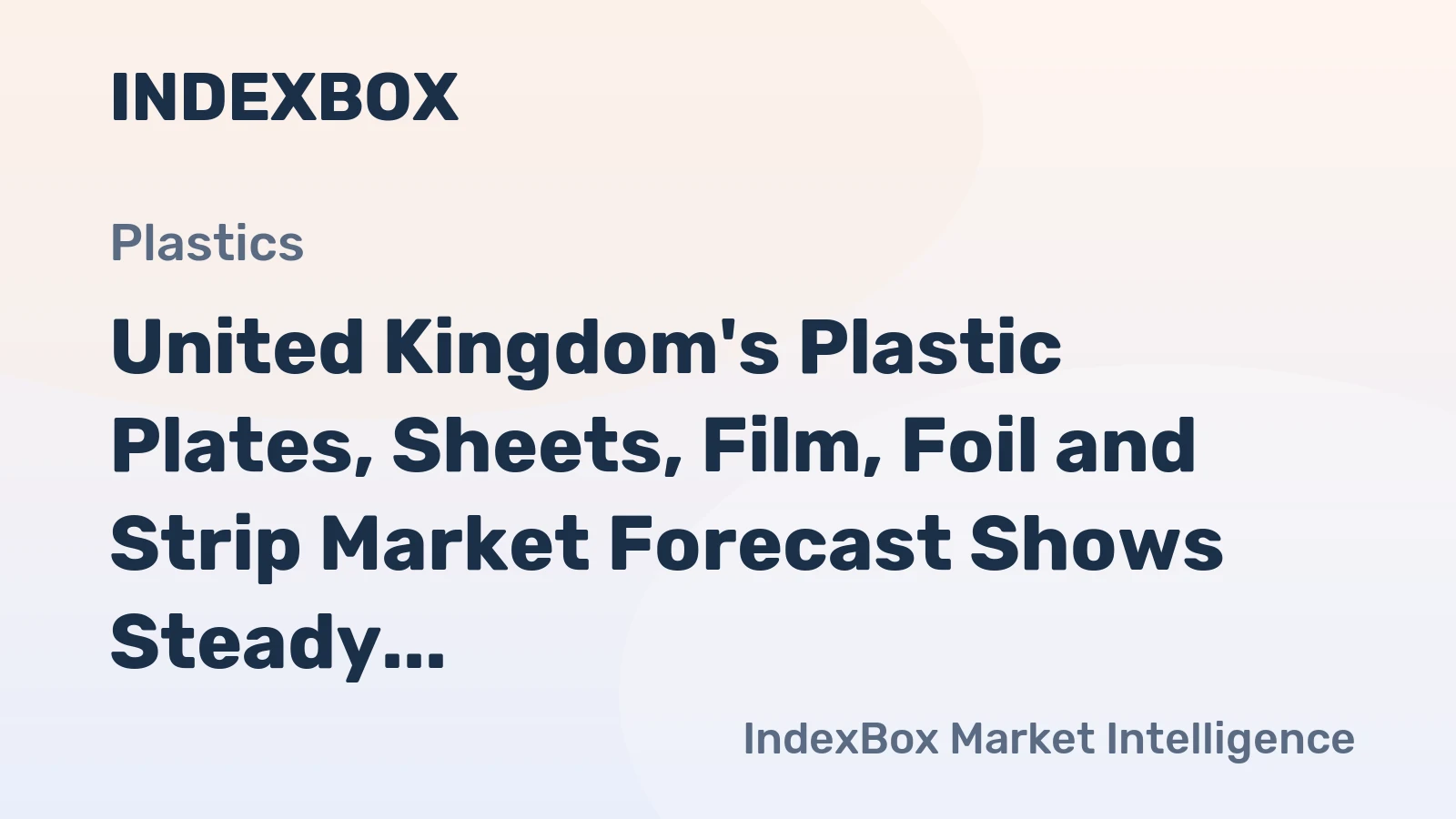 United Kingdom's Plastic Plates, Sheets, Film, Foil and Strip Market Forecast Shows Steady Growth with +1.5% CAGR