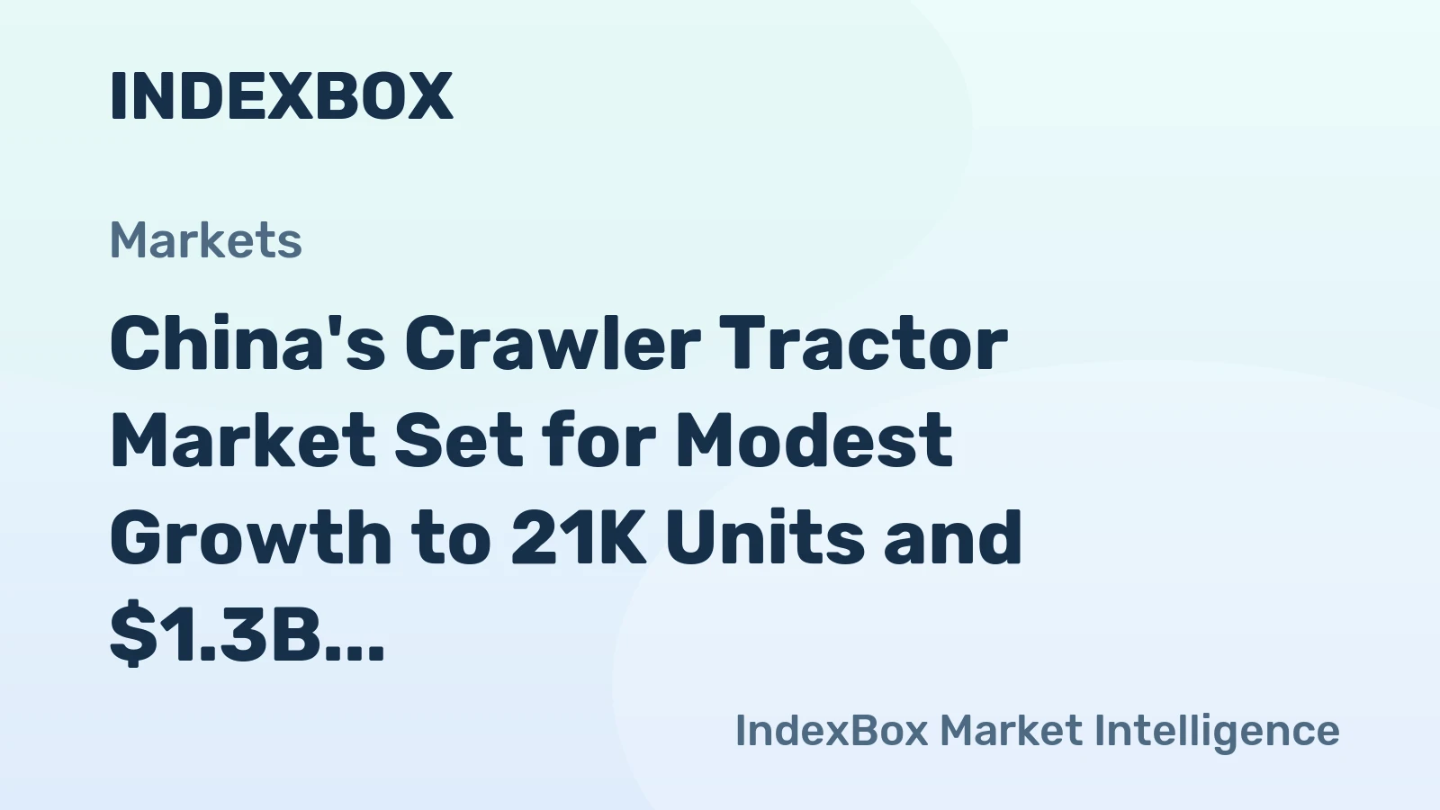 China's Crawler Tractor Market Set for Modest Growth to 21K Units and $1.3B Value