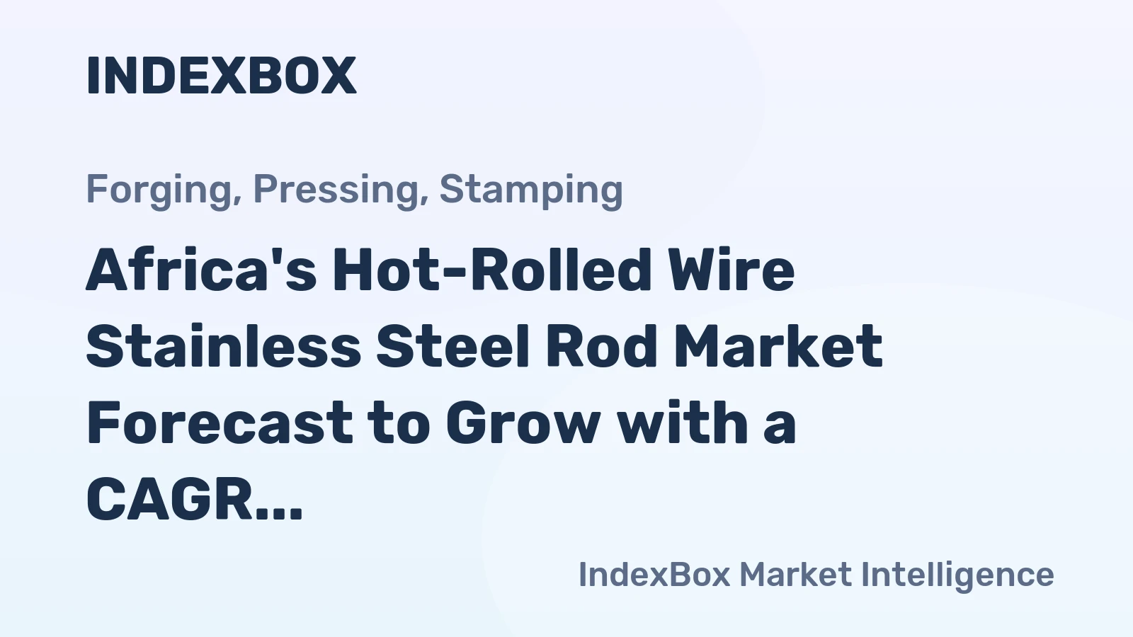 Africa's Hot-Rolled Wire Stainless Steel Rod Market Forecast to Grow with a CAGR of +1.4% in Value Terms