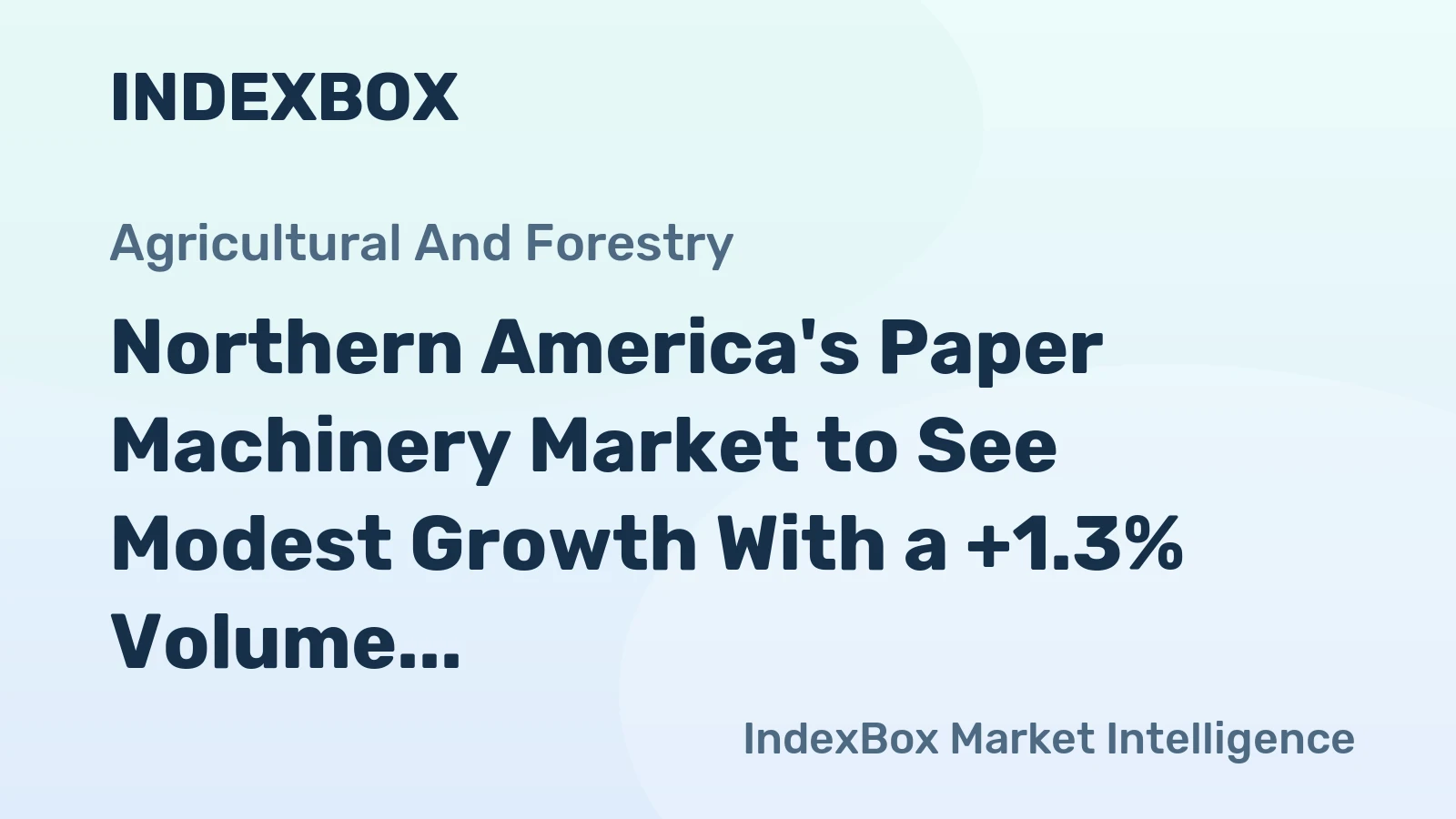 Northern America's Paper Machinery Market to See Modest Growth With a +1.3% Volume CAGR Through 2035