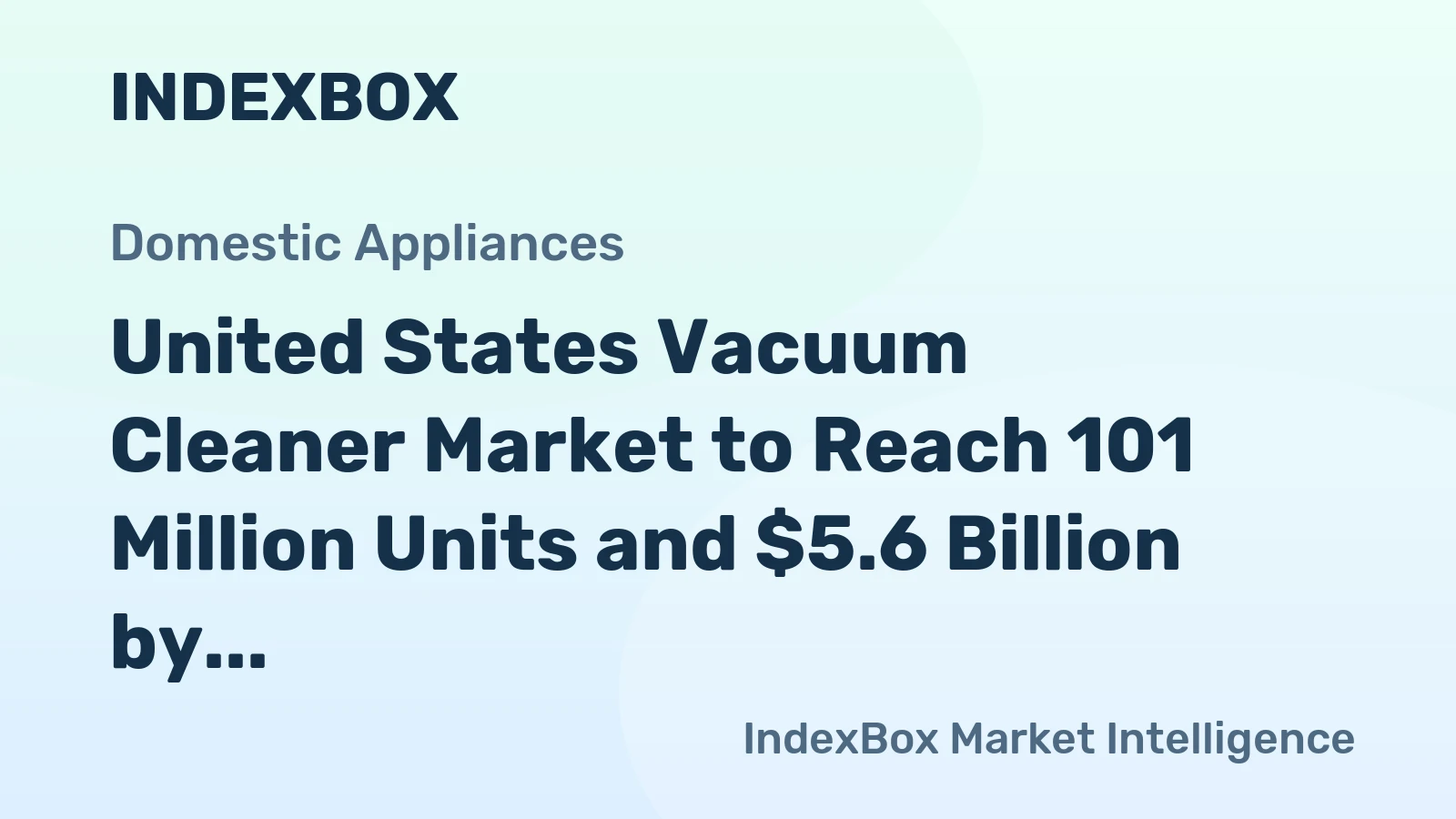 United States Vacuum Cleaner Market to Reach 101 Million Units and $5.6 Billion by 2035