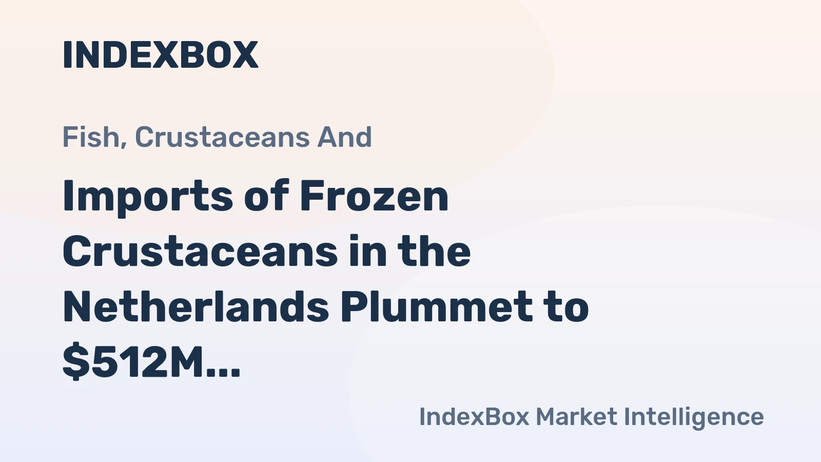Imports of Frozen Crustaceans in the Netherlands Plummet to $512M in 2023