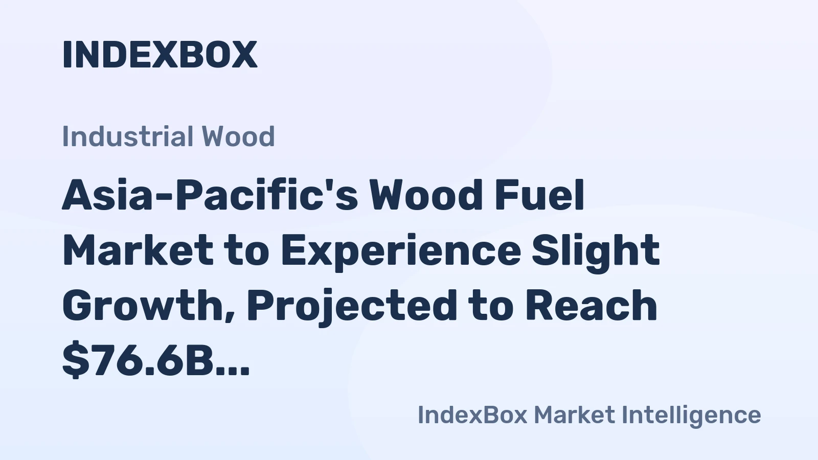 Asia-Pacific's Wood Fuel Market to Experience Slight Growth, Projected to Reach $76.6B by 2035