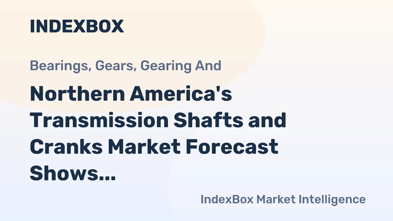 Northern America's Transmission Shafts and Cranks Market Forecast Shows Sluggish Volume Growth at +0.1% CAGR Amid Rising Value
