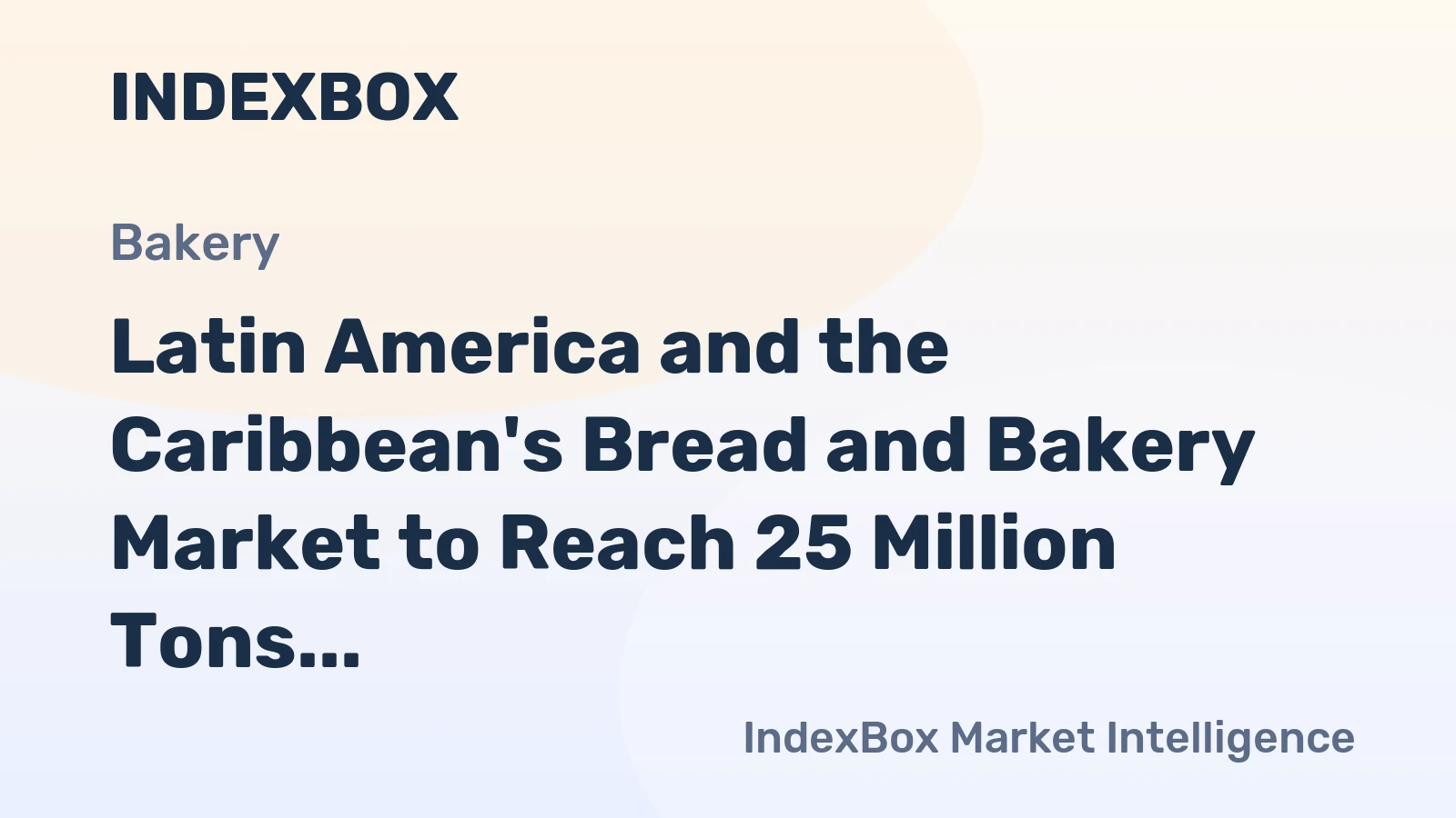 Latin America and the Caribbean's Bread and Bakery Market to Reach 25 Million Tons and $84.8 Billion