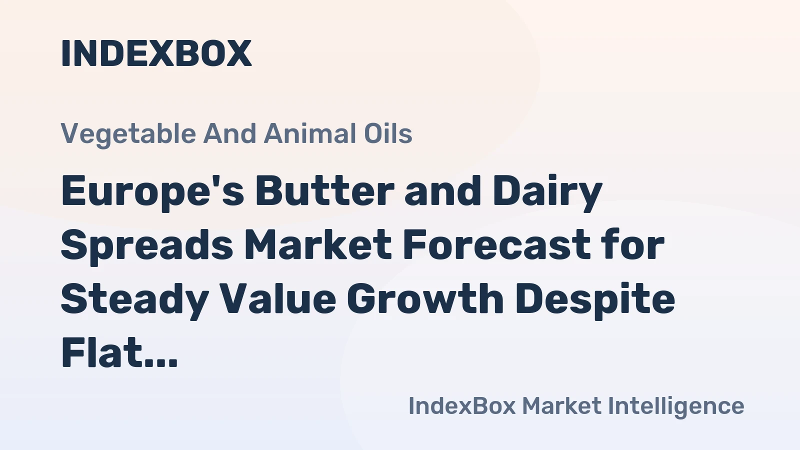 Europe's Butter and Dairy Spreads Market Forecast for Steady Value Growth Despite Flat Volume Trend