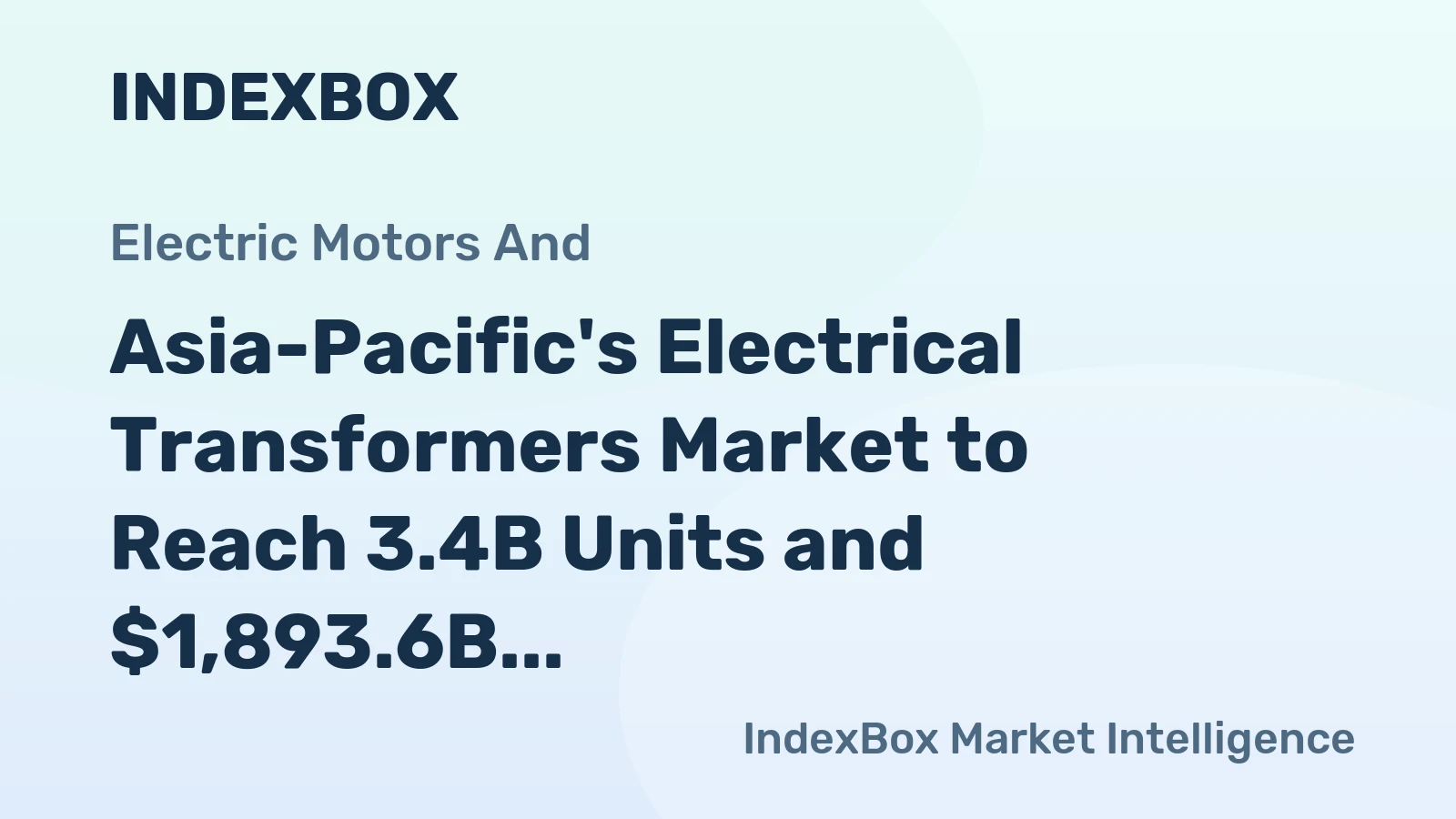 Asia-Pacific's Electrical Transformers Market to Reach 3.4B Units and $1,893.6B by 2035