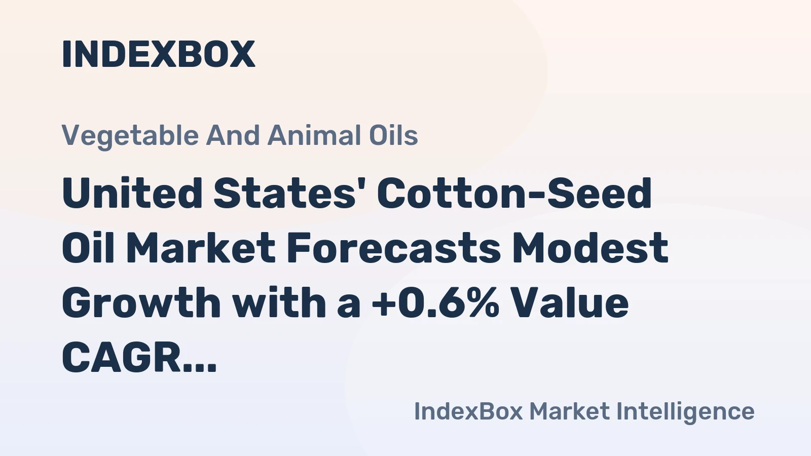 United States' Cotton-Seed Oil Market Forecasts Modest Growth with a +0.6% Value CAGR