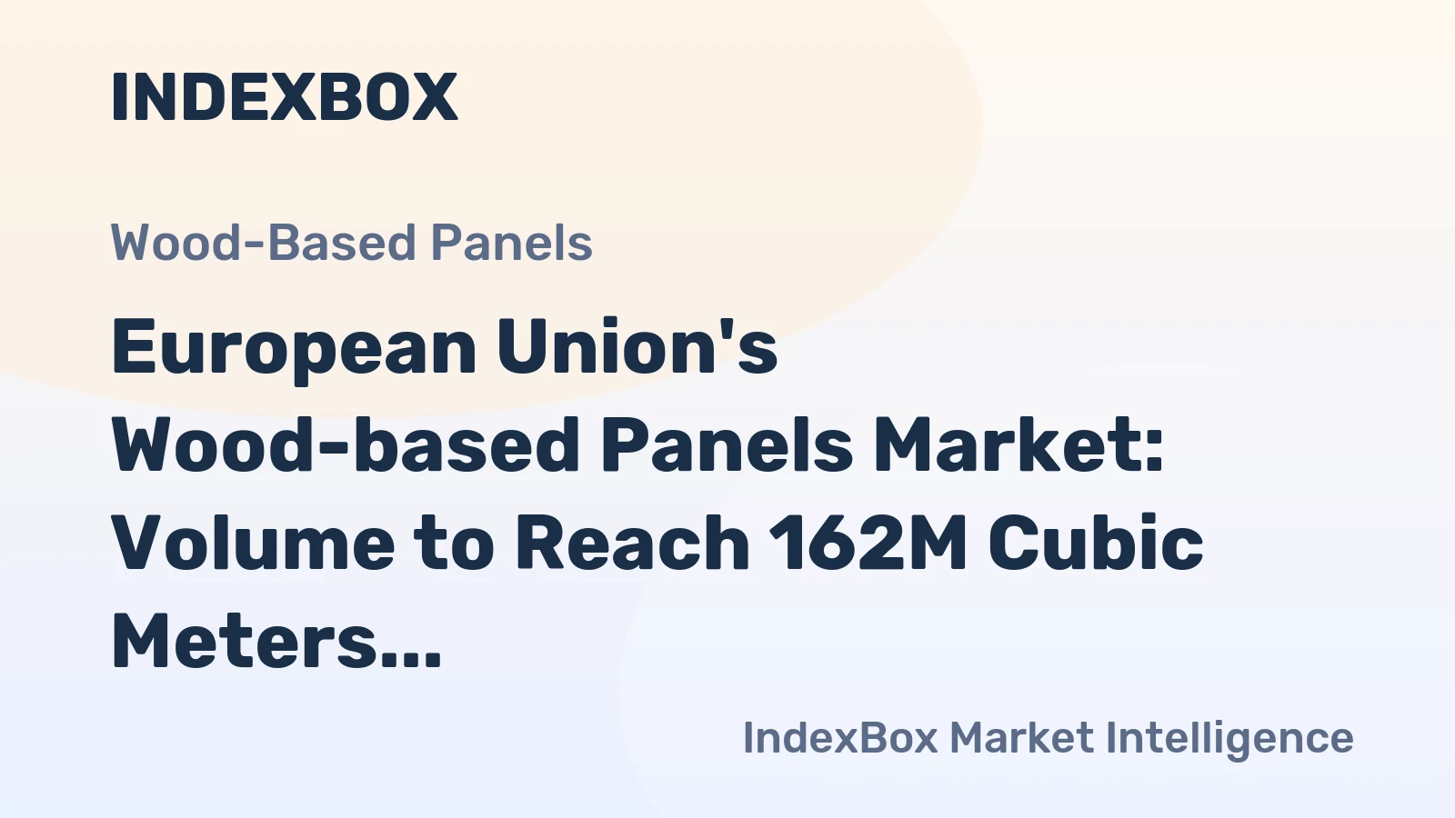 European Union's Wood-based Panels Market: Volume to Reach 162M Cubic Meters and Value to Hit $60.8B by 2035