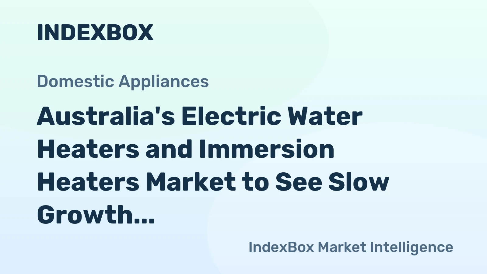 Australia's Electric Water Heaters and Immersion Heaters Market to See Slow Growth with +0.1% CAGR