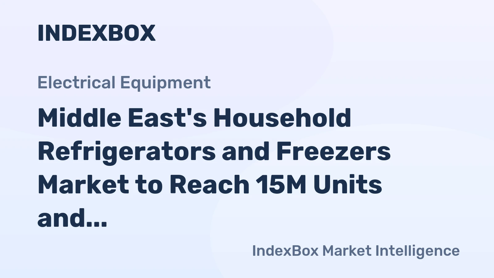 Middle East's Household Refrigerators and Freezers Market to Reach 15M Units and $8.5B by 2035