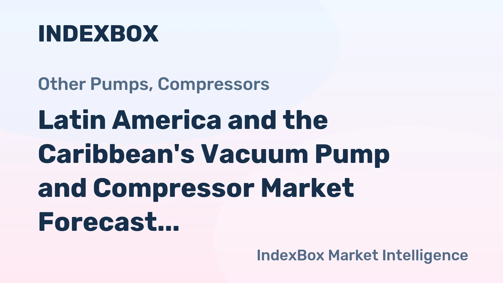 Latin America and the Caribbean's Vacuum Pump and Compressor Market Forecast to Expand with 1.8% CAGR
