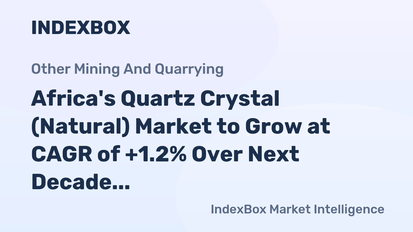 Africa's Quartz Crystal (Natural) Market to Grow at CAGR of +1.2% Over Next Decade