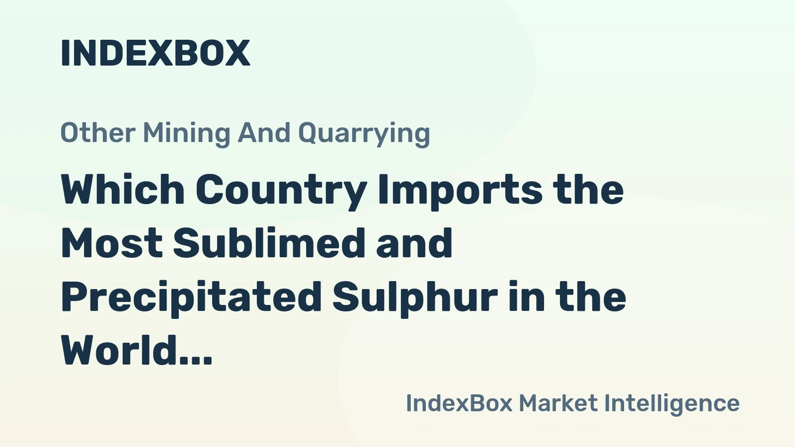 Which Country Imports the Most Sublimed and Precipitated Sulphur in the World?