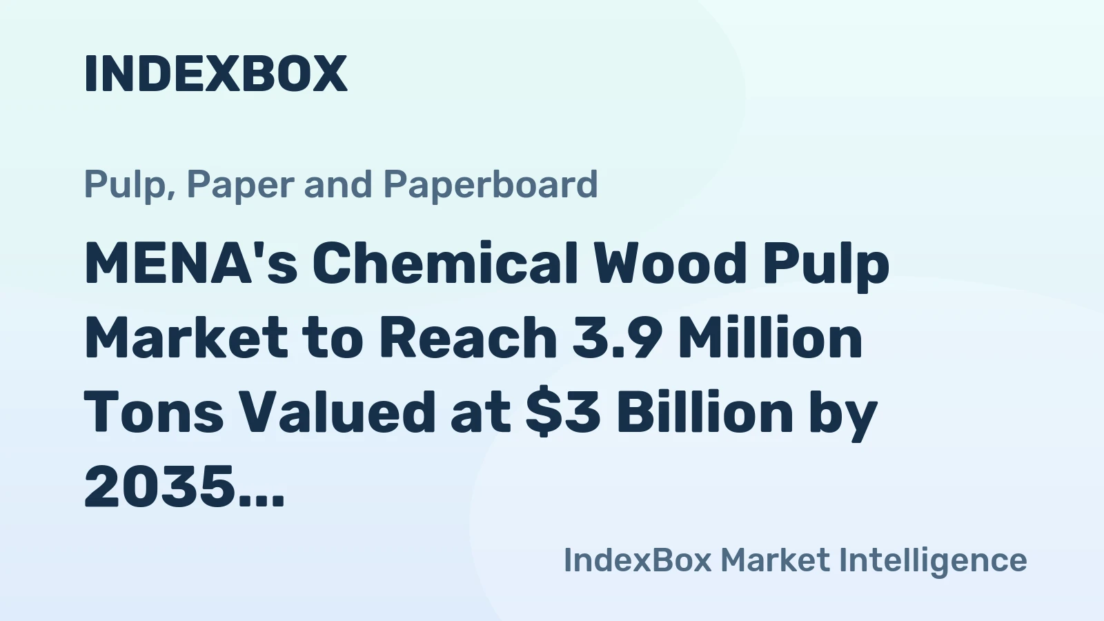 MENA's Chemical Wood Pulp Market to Reach 3.9 Million Tons Valued at $3 Billion by 2035