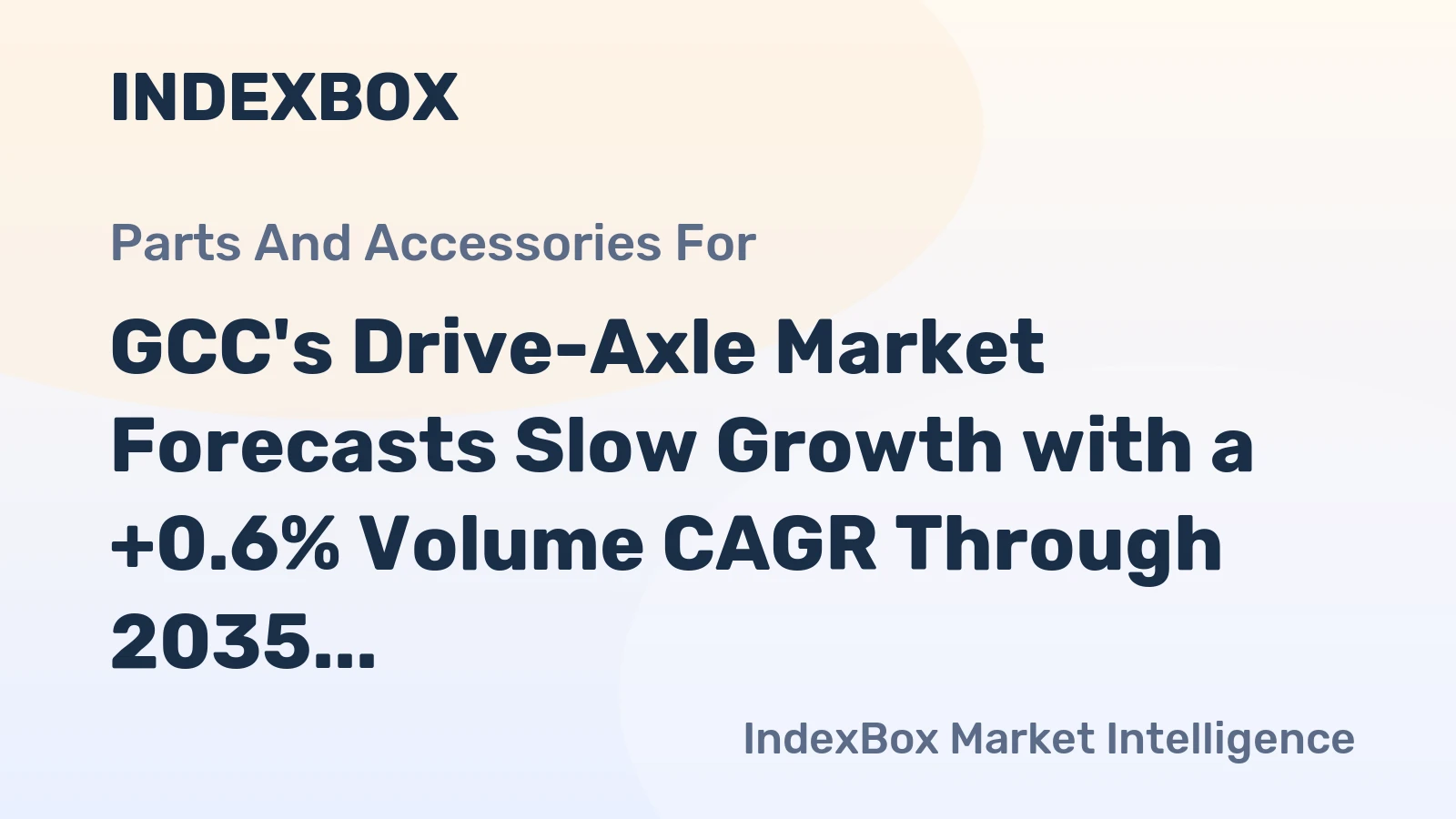 GCC's Drive-Axle Market Forecasts Slow Growth with a +0.6% Volume CAGR Through 2035