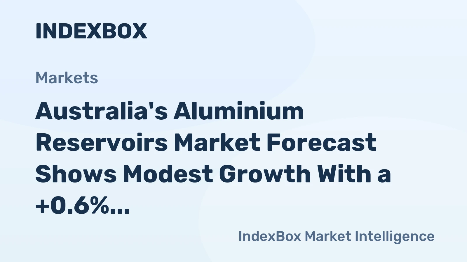 Australia's Aluminium Reservoirs Market Forecast Shows Modest Growth With a +0.6% CAGR in Value