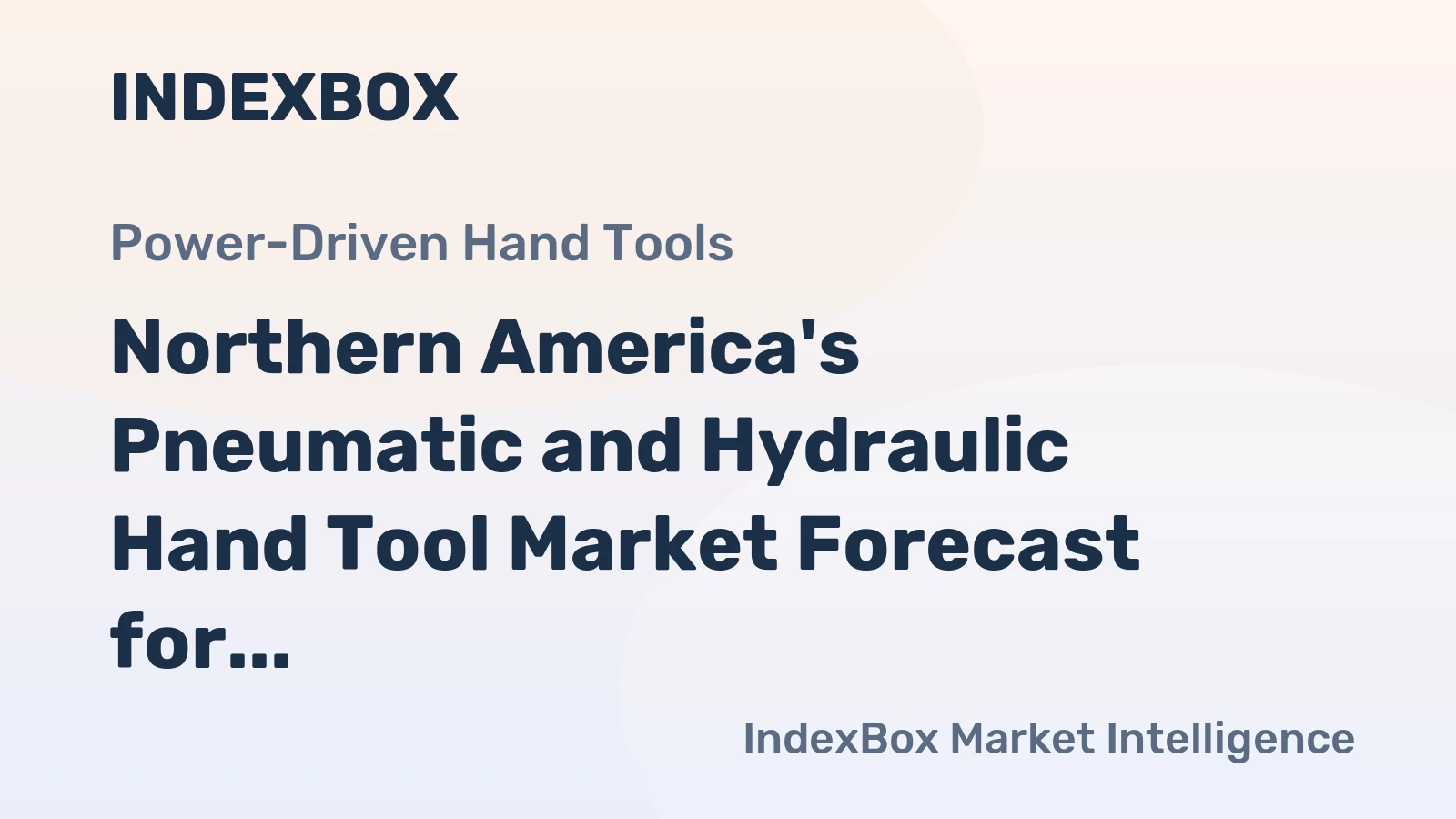 Northern America's Pneumatic and Hydraulic Hand Tool Market Forecast for Modest Growth with a +0.7% Value CAGR