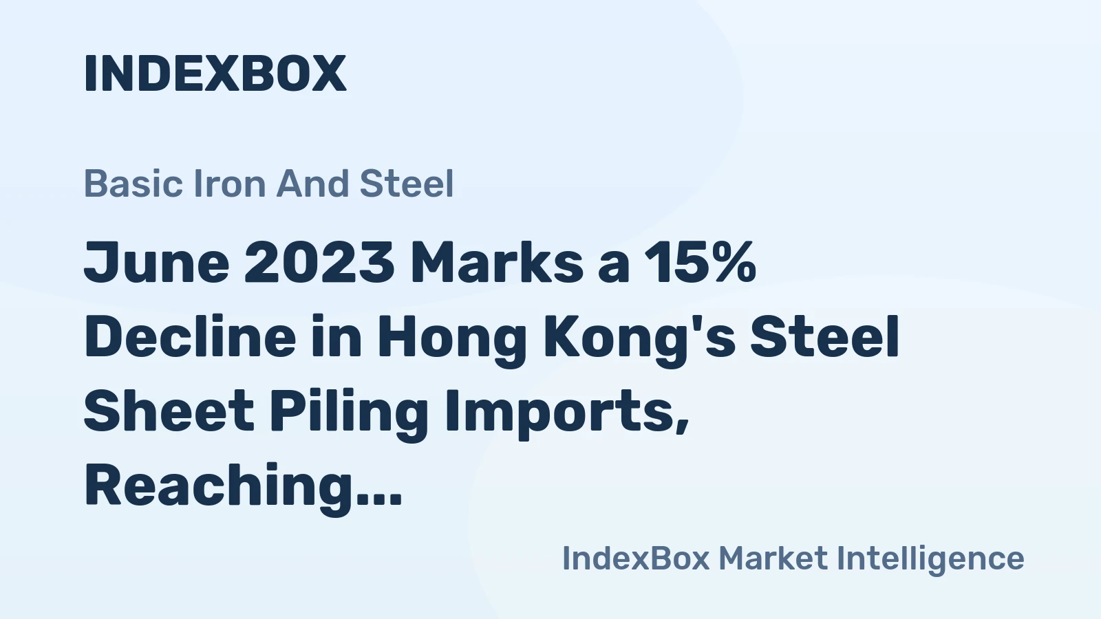 June 2023 Marks a 15% Decline in Hong Kong's Steel Sheet Piling Imports, Reaching $3.9M.