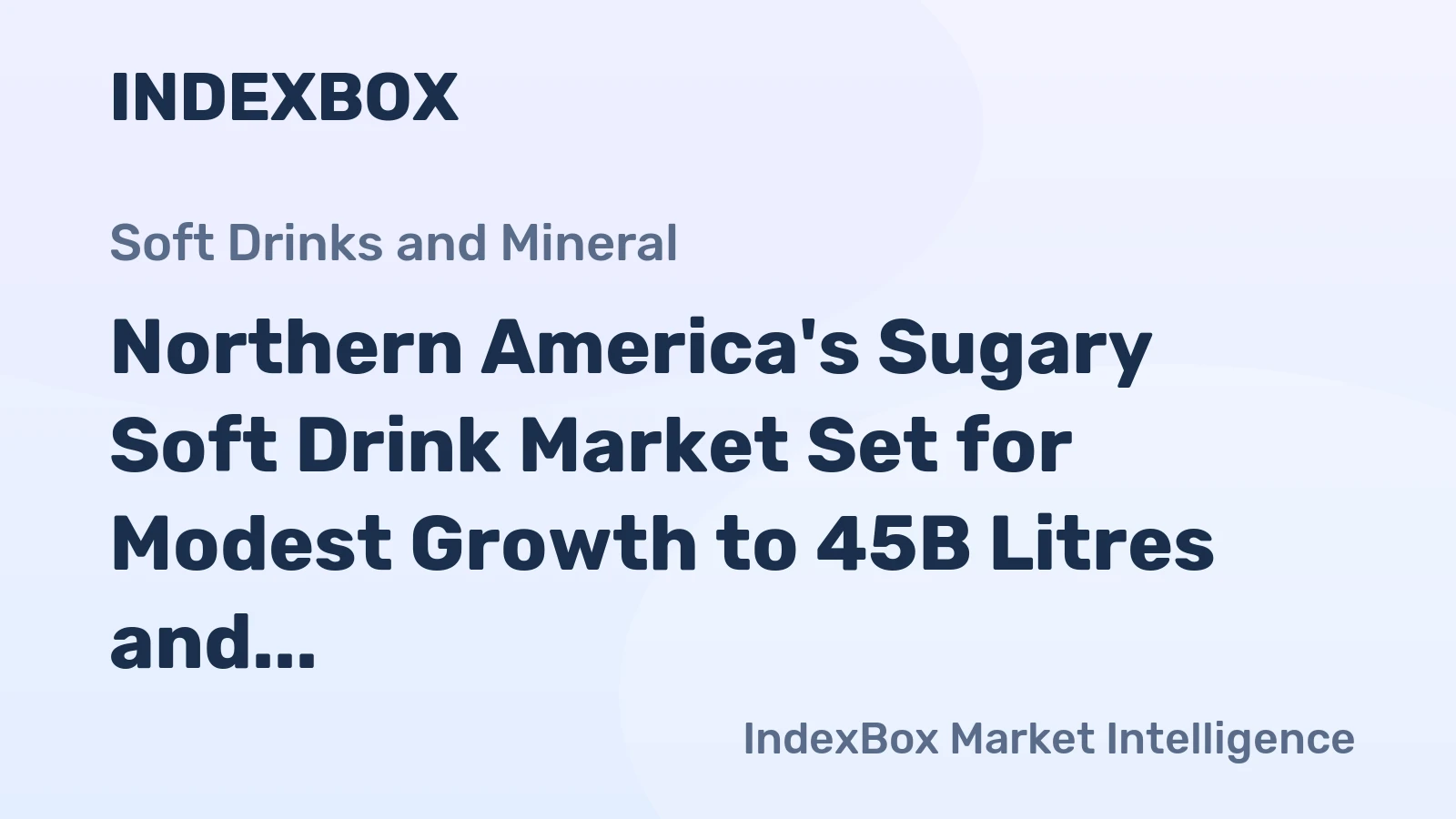 Northern America's Sugary Soft Drink Market Set for Modest Growth to 45B Litres and $52B Value