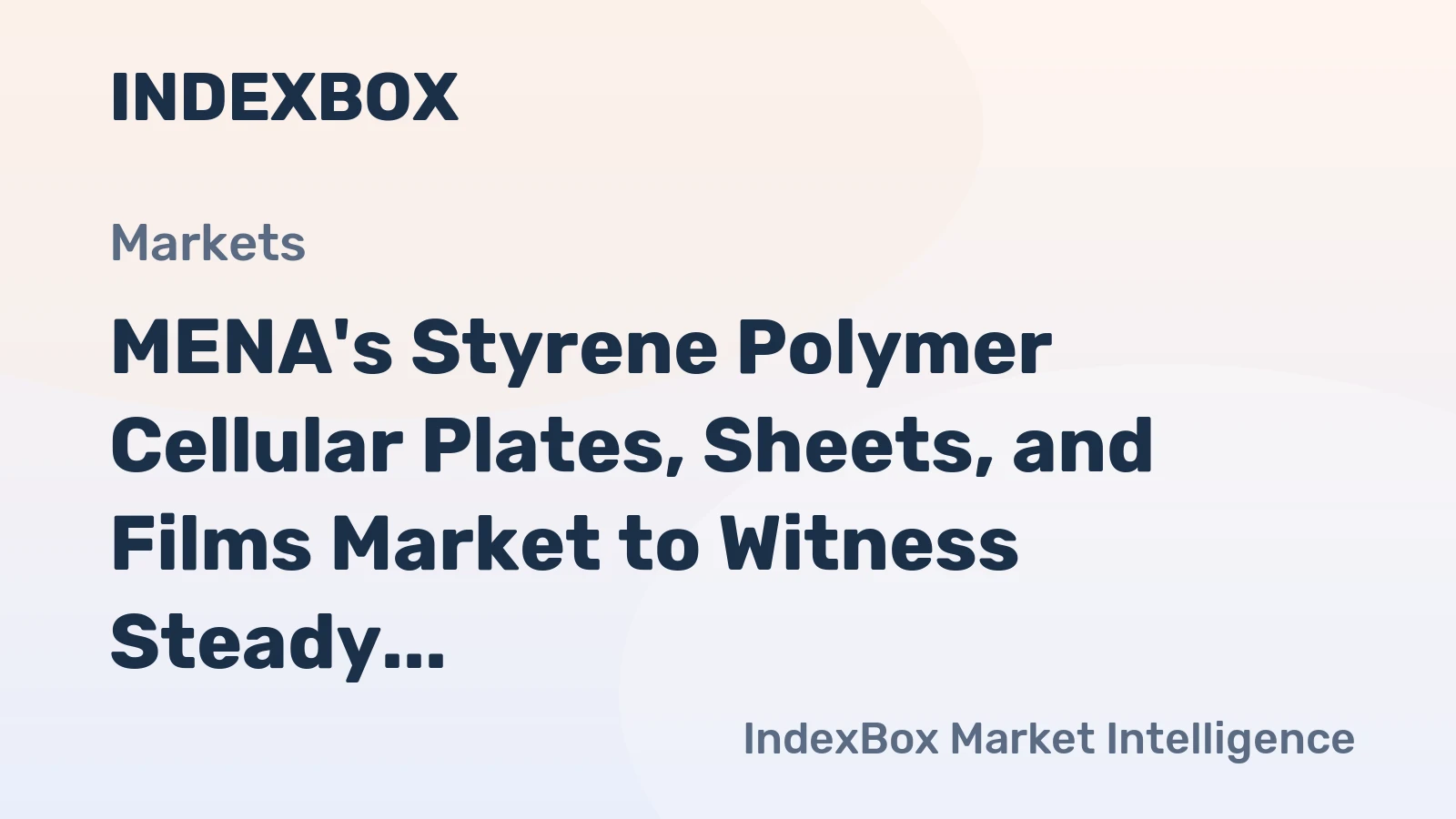 MENA's Styrene Polymer Cellular Plates, Sheets, and Films Market to Witness Steady Growth with +2.6% CAGR over the Next Decade