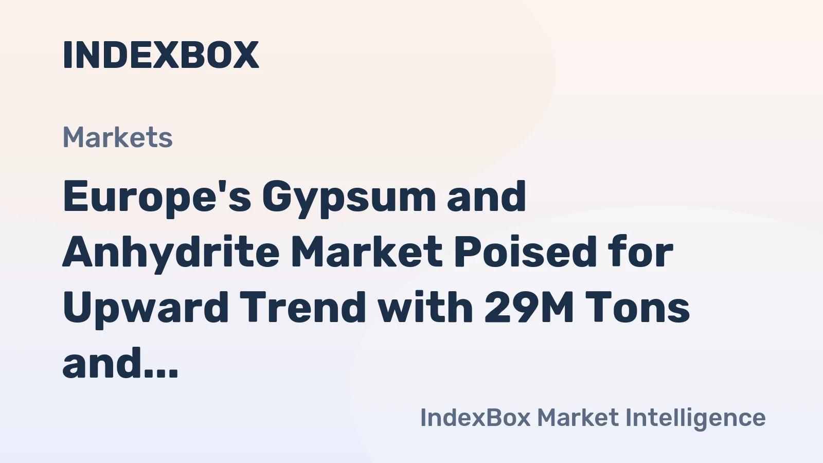 Europe's Gypsum and Anhydrite Market Poised for Upward Trend with 29M Tons and $863M Value Forecasted by 2035