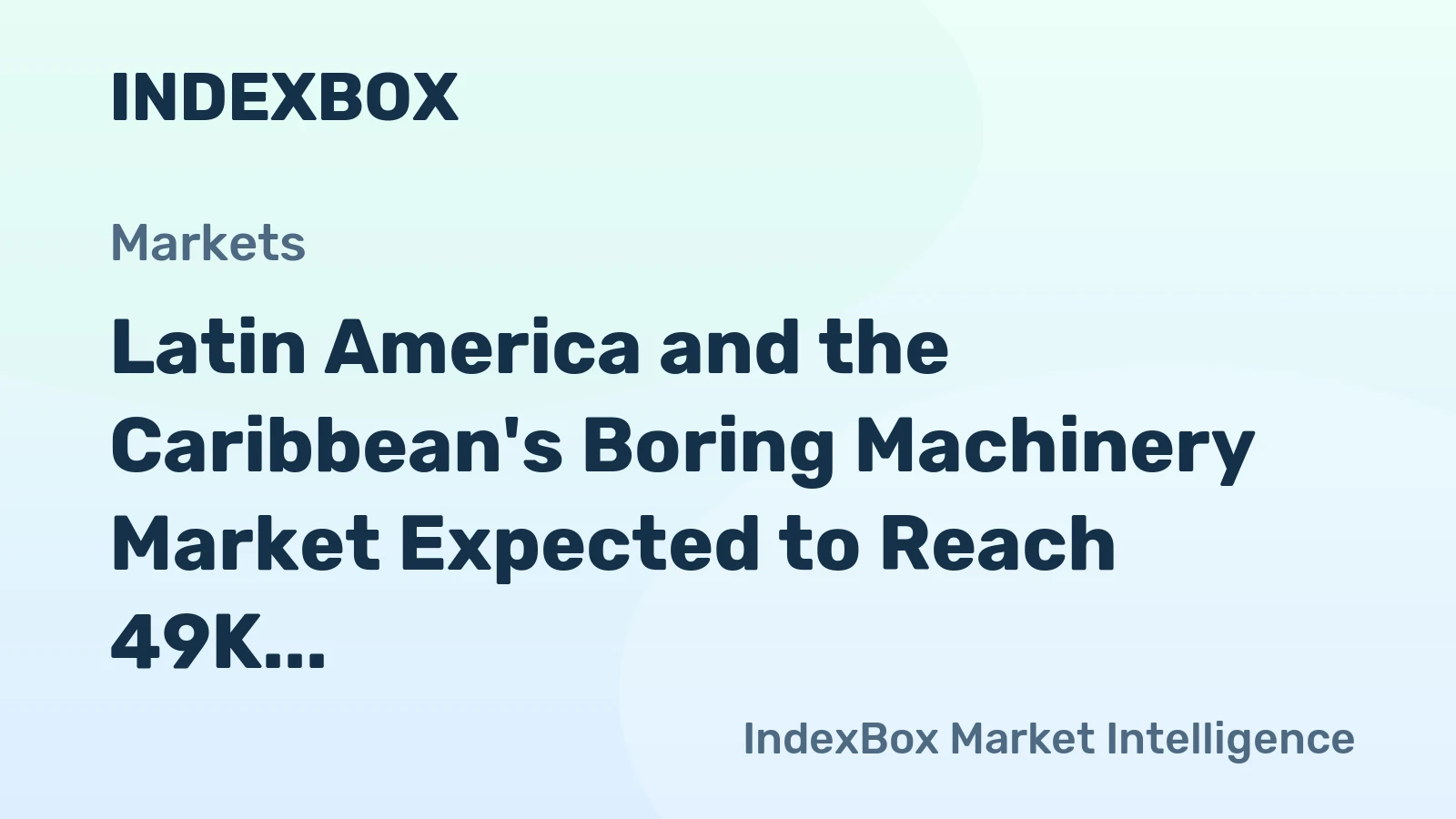 Latin America and the Caribbean's Boring Machinery Market Expected to Reach 49K Units and $1.1B Value by 2035