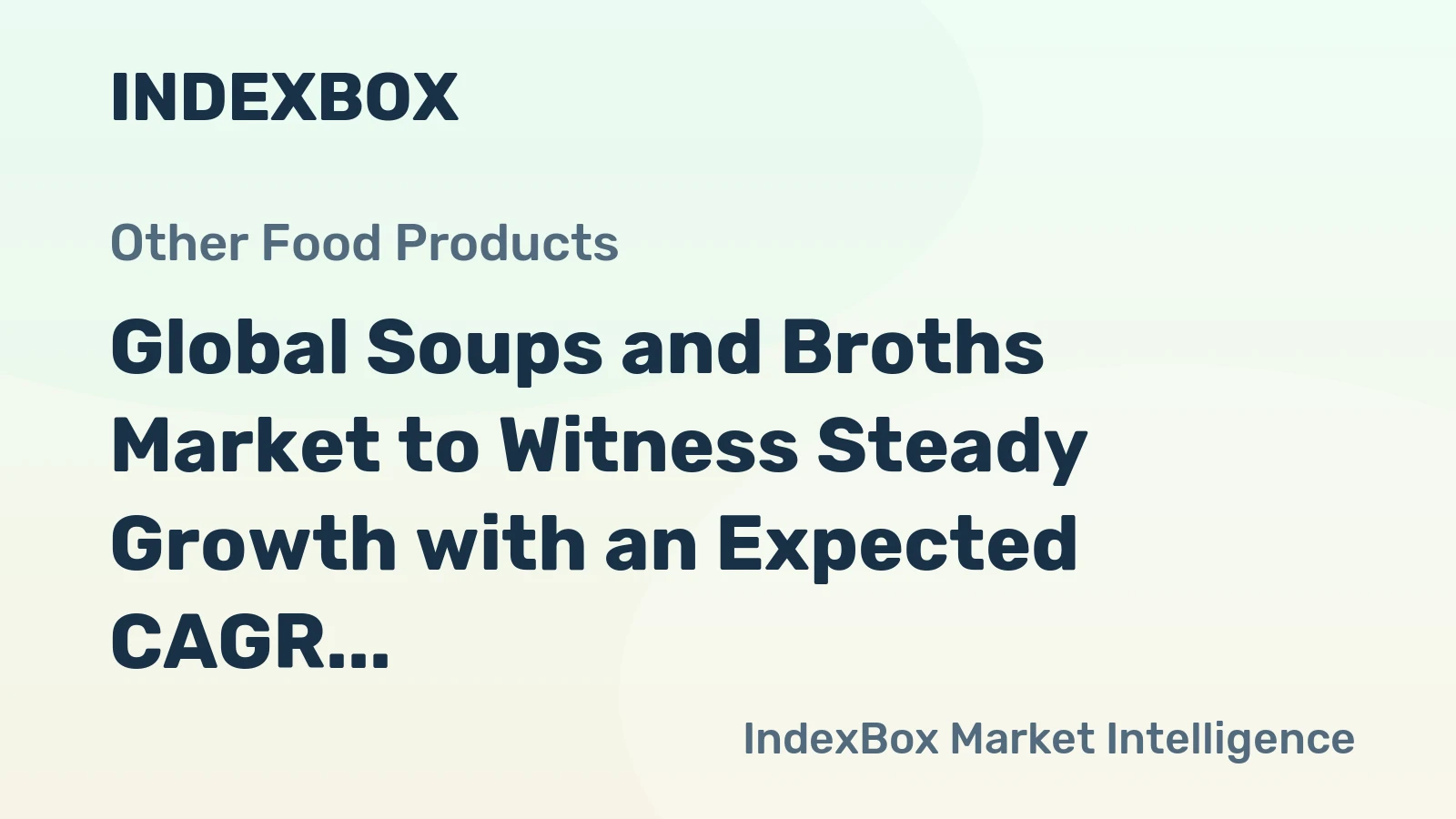 Global Soups and Broths Market to Witness Steady Growth with an Expected CAGR of +2.3% by 2030